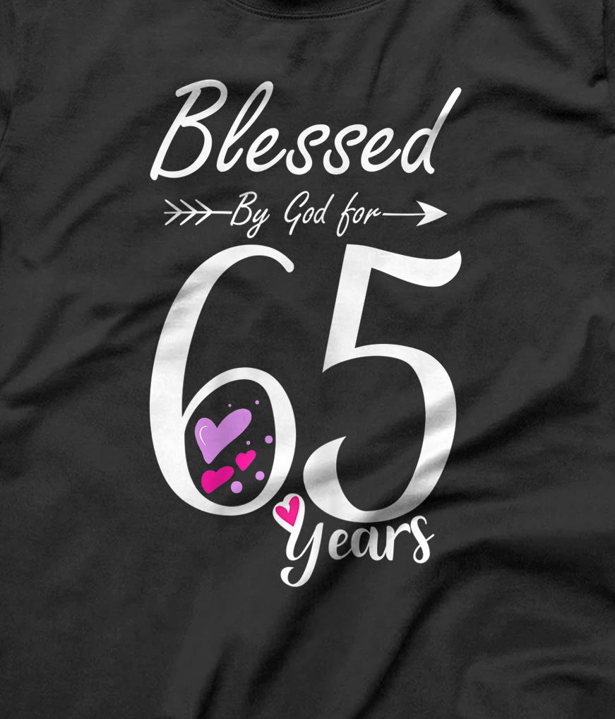 Personalized Womens 65th Birthday Tee Gift And Blessed For 65 Years Personalized Womens 65th Birthday Tee Gift And Blessed For 65 Years